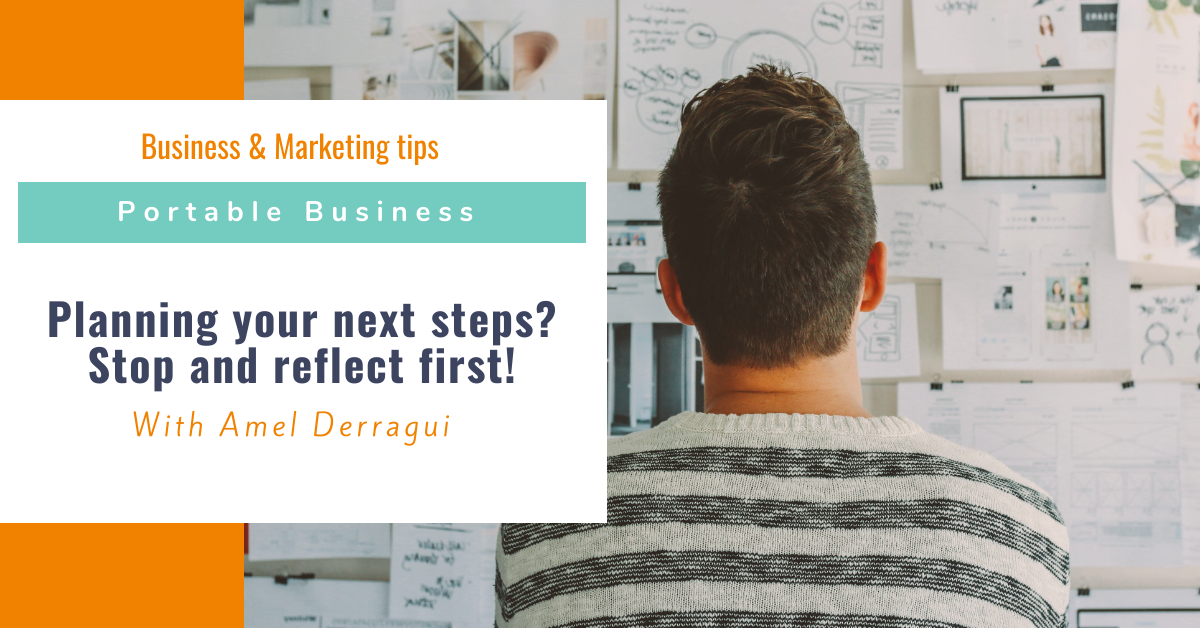 Planning your next steps? Stop and reflect first! | Amel Derragui