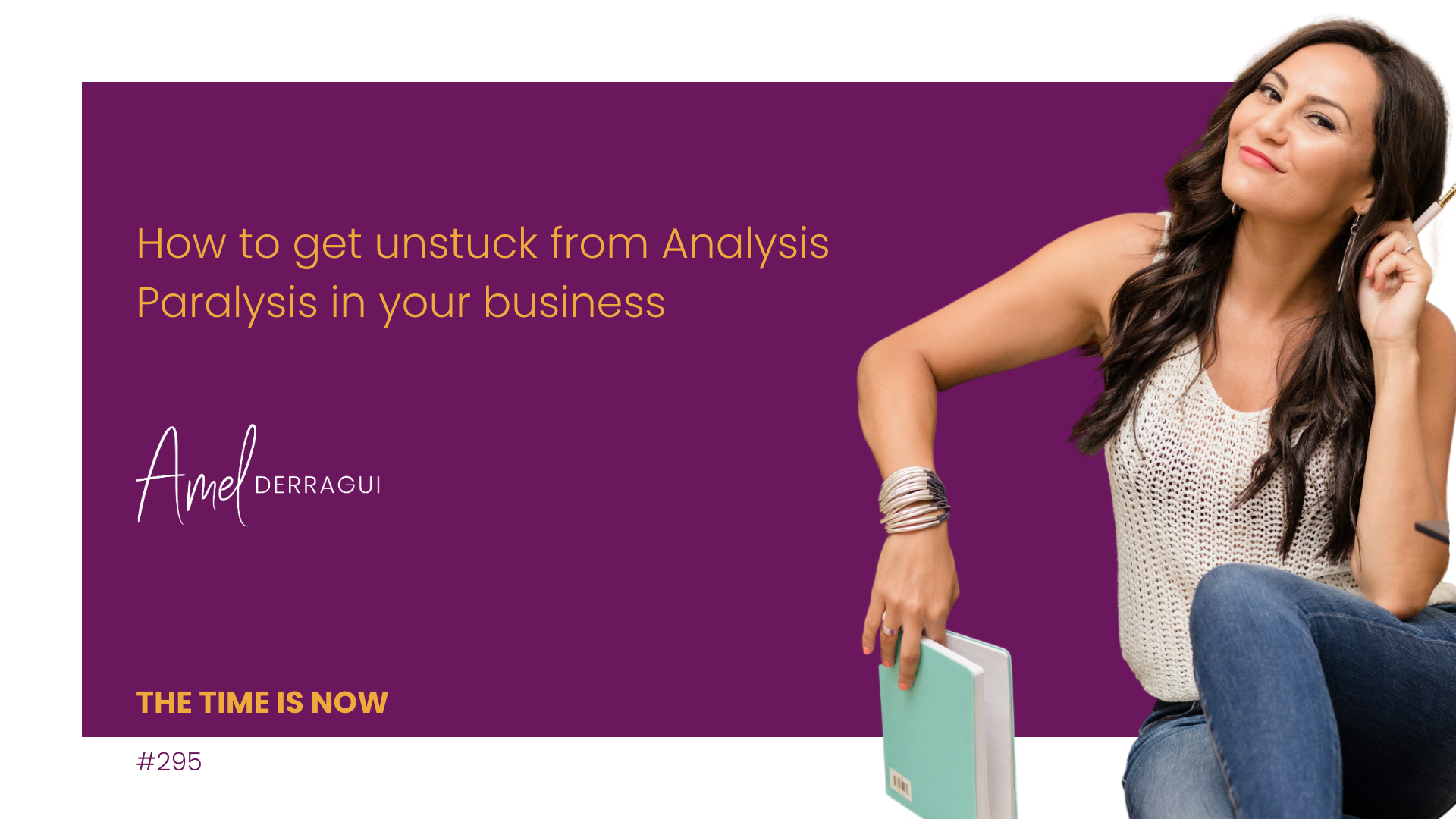 How to get unstuck from Analysis Paralysis in your business | Amel Derragui