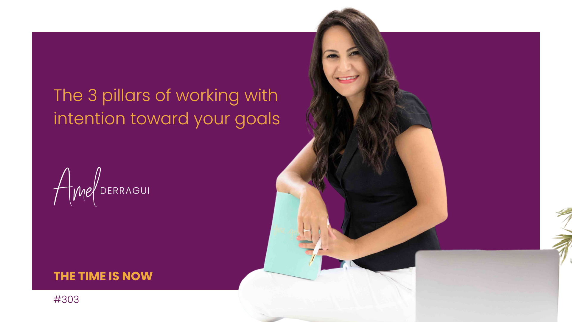 The 3 pillars of working with intention toward your goals - Amel Derragui