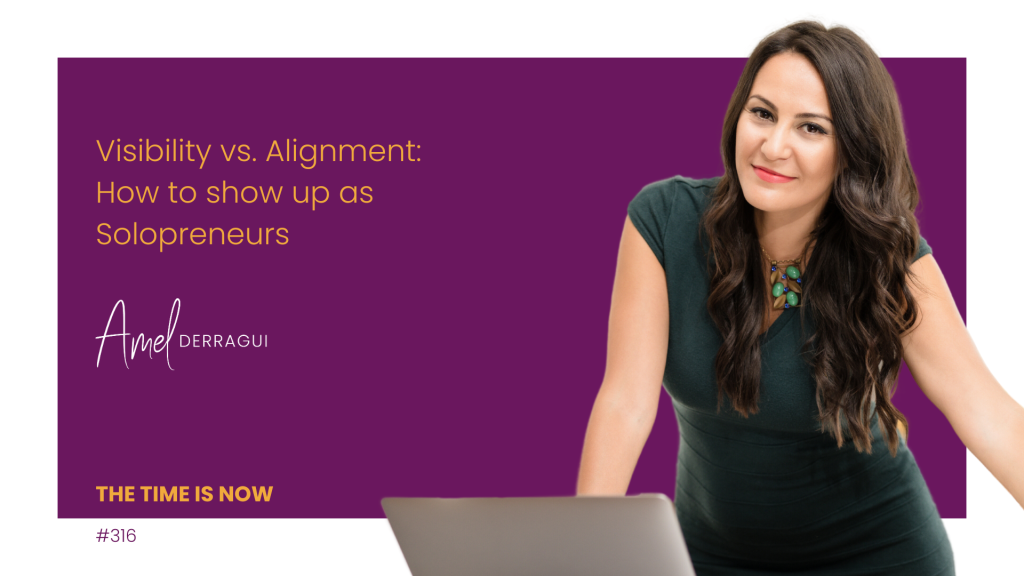 Visibility Vs. Alignment: How To Show Up As Solopreneurs | Amel Derragui